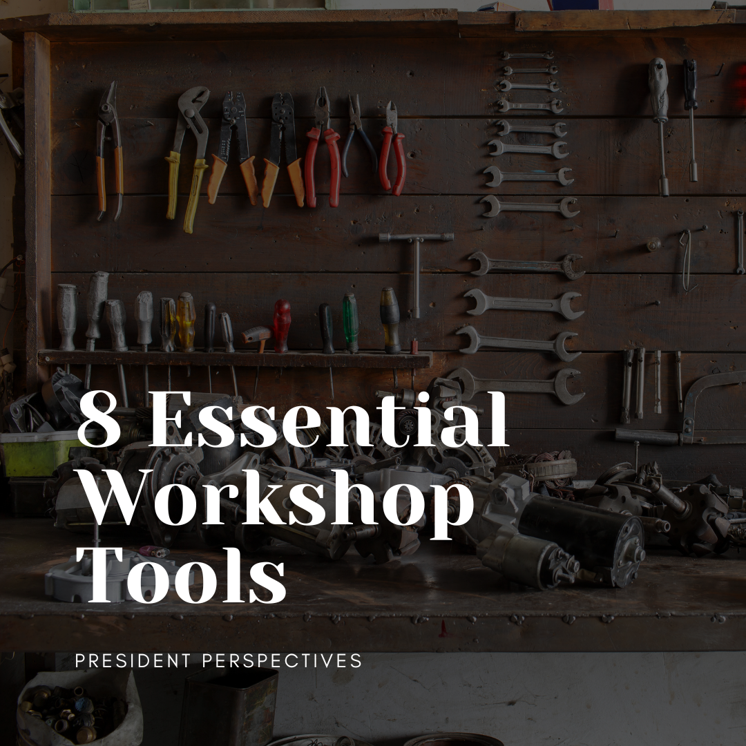 8 Essential Workshop Tools | President Perspectives – President Trading ...