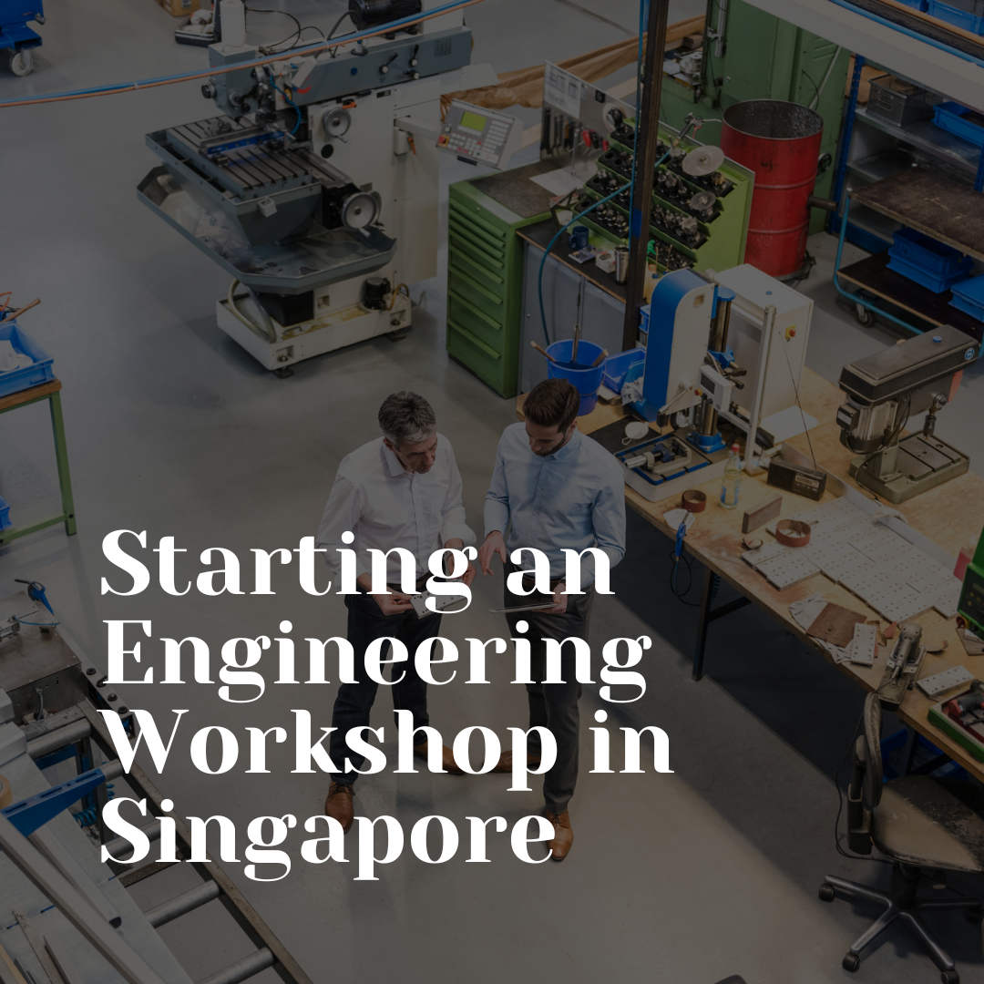 Starting an Engineering Workshop in Singapore [2023] – President ...